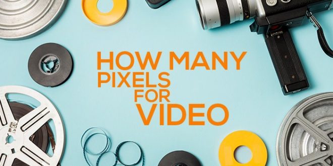 How many pixels for video | pixstacks
